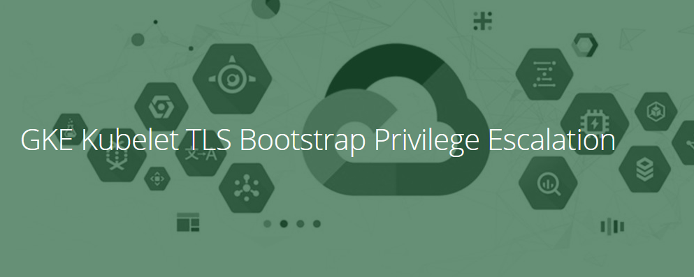 Gke Kubelet Tls Bootstrap Privilege Escalation Rhino Security Labs